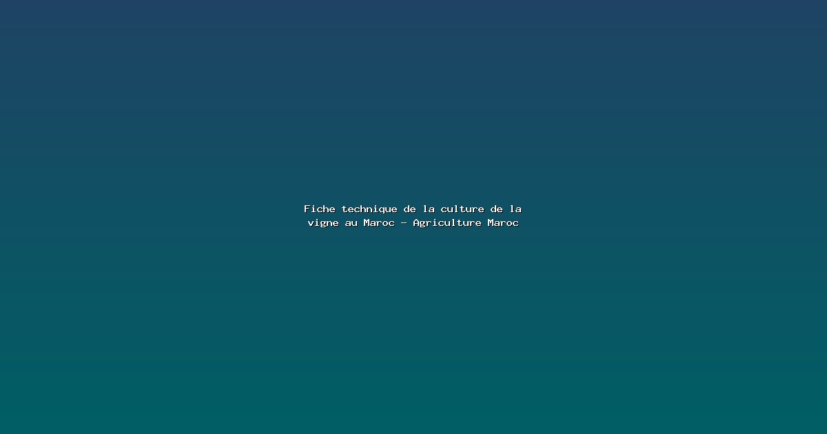 Fiche technique de la culture de la vigne au Maroc - Agriculture Maroc ...
